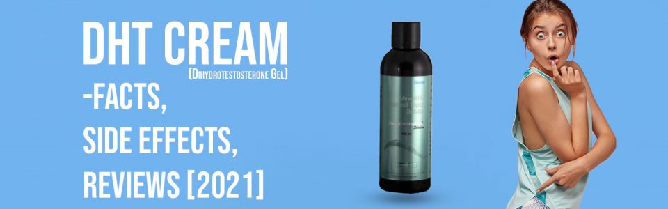 DHT Cream (Dihydrotestosterone Gel) - Facts, Side Effects, Reviews